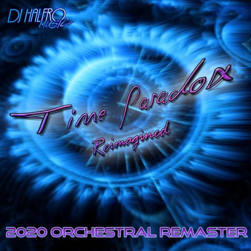 Stream Time Paradox Reimagined - 2020 Orchestral Remaster by DJ HALFRO ...