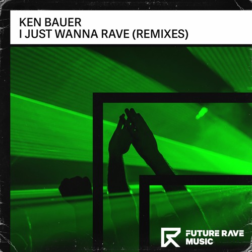 Stream Ken Bauer - I Just Wanna Rave (Persona Remix) [FUTURE RAVE MUSIC ...