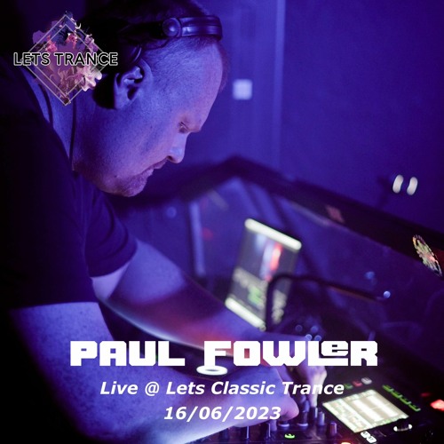 Stream Paul Fowler - Live @ Upstairs 16/06/23 by Lets Trance | Listen ...
