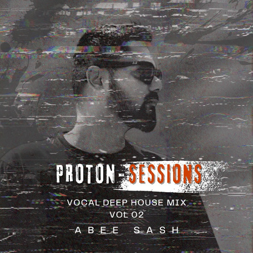Stream Proton Sessions - Vol 02 ★ Best Of Vocal Deep House Music Mix 2025 By Abee Sash by Abee ...