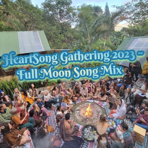 Stream Full Moon Song Mix ~ HeartSong Gathering 2023 (live from our ...