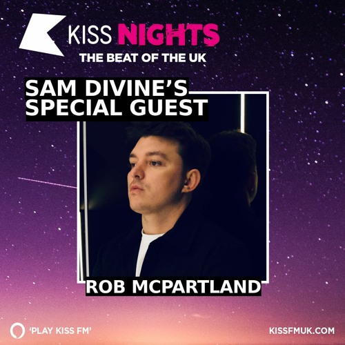Stream Kiss FM - Sam Divine Guest Mix by Rob Mcpartland | Listen online ...