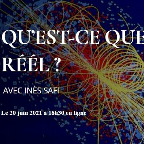Stream Qu’est ce que le réel ? avec Inès Safi (20 juin 2021) by ...
