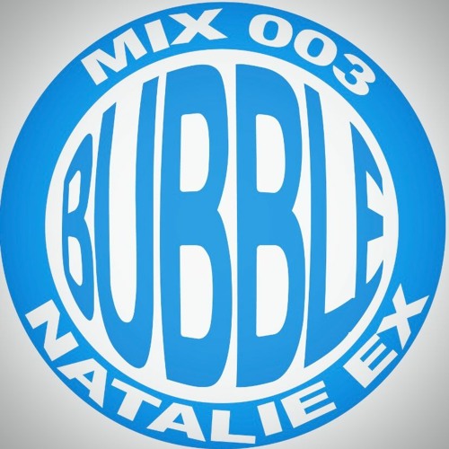 Stream Bubble Mix 003: Natalie Ex by Bubble | Listen online for free on ...
