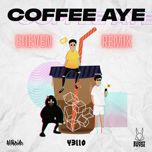 Stream Bunny Phyoe , Y3llO , MRNA - Coffee Aye (E11EVEN REMIX) (Buy = Free Download) by E11EVEN ...