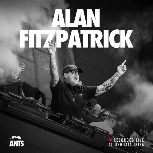 Stream Alan Fitzpatrick - Recorded Live at ANTS Ushuaïa Ibiza 2024 by ...