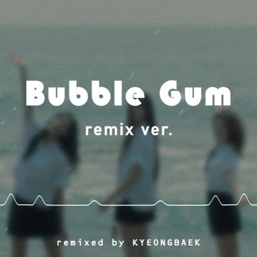 Stream NewJeans - Bubble Gum(Remix ver.) by kyeongbaek | Listen online for free on SoundCloud