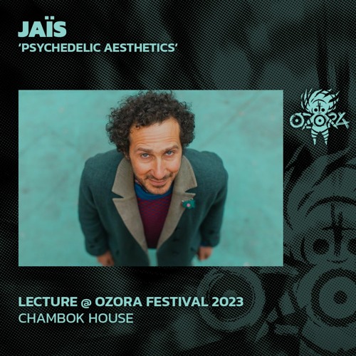 Stream Jaïs : Psychedelic Aesthetics | Chambok House by OZORA Festival ...