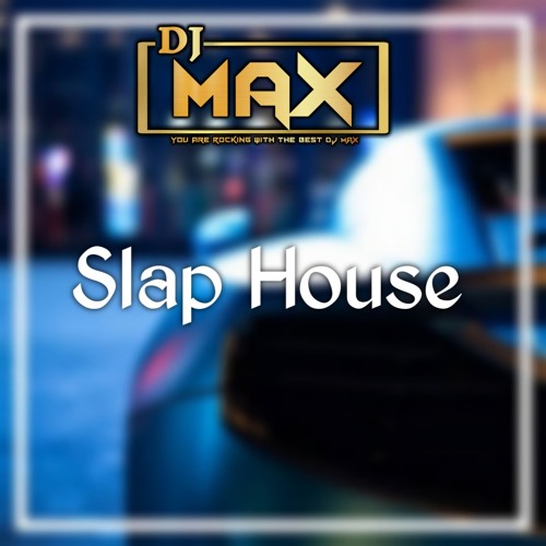 Stream DJ MAX slap House by DJ MAX | Listen online for free on SoundCloud