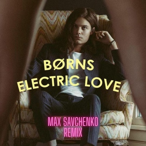 Stream Borns - Electric Love (Max Savchenko Remix) by MaxSavchenkodj ... Stream Borns - Electric Love (Max Savchenko Remix) by MaxSavchenkodj ...