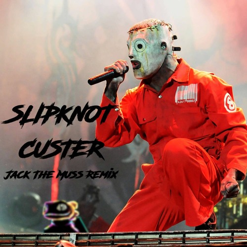 Stream Slipknot - Custer (Jack The Muss Remix) by Jack The Muss ...
