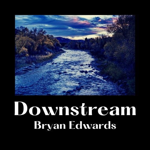 Stream Downstream (Remastered) by Bryan Edwards | Listen online for ...