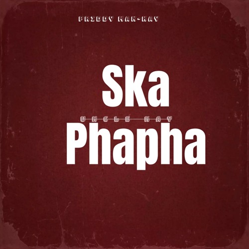 Stream Ska Phapha (Revisit) by Priddy Man-Kay & Uncle Kay | Listen ...