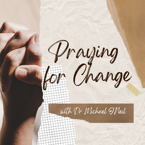 Stream Dr Michael O'Neil, Praying For Change - Learning Jesus' Way of ...