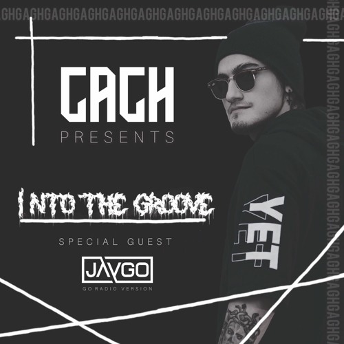 Stream Into the Groove sessions by GAGH - Special Guest JAYGO [GO Radio ...
