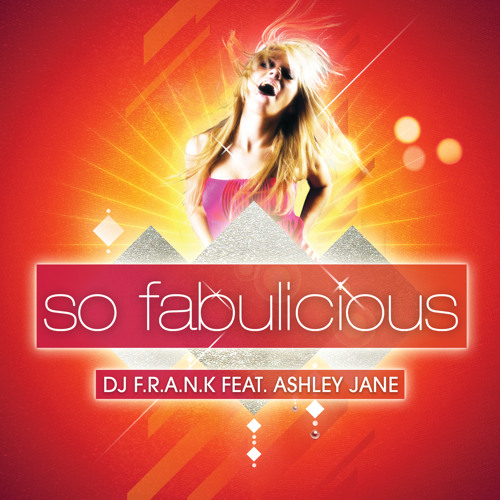 Stream So Fabulicious (Radiomix) [feat. Ashley Jane] by DJ F.R.A.N.K ...