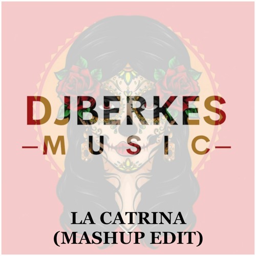 Stream Dj Berkes - La Catrina (Mashup Edit) 2023. by Dj Berkes | Listen ...