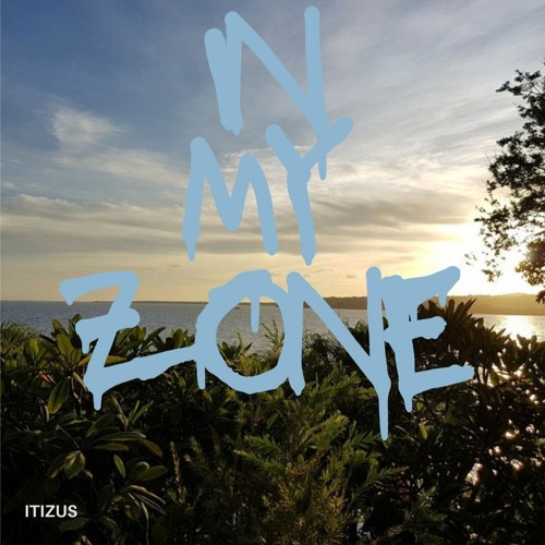 Stream In My Zone by ITIZUS | Listen online for free on SoundCloud