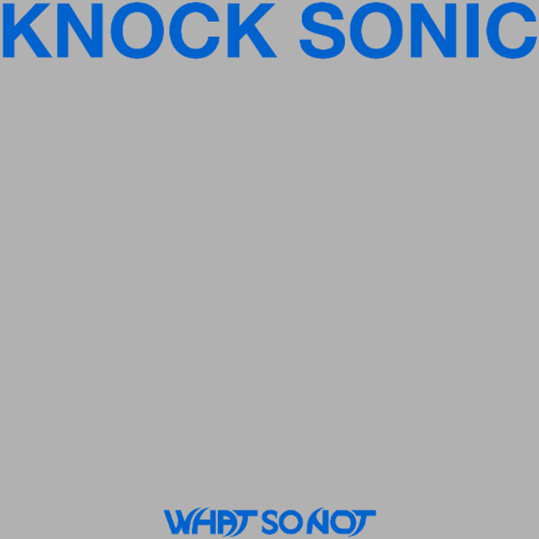 Stream KNOCK SONIC (WHAT SO NOT EDIT) - Knock2 x Skrillex x Noisia x ...