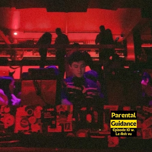 Listen to Le Anh Vu • Parental Guidance 10 by Parental Guidance in Parental Guidance playlist ...