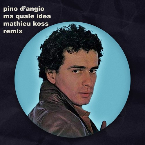 Stream Mathieu Koss | Listen to Pino D'angio - Ma Quale Idea (remix ... Stream Mathieu Koss | Listen to Pino D'angio - Ma Quale Idea (remix ...