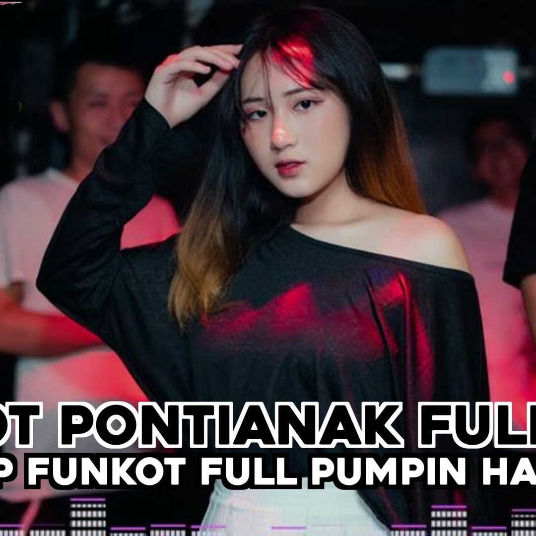 Stream DJ FUNKOT PONTIANAK 2025 ‼️ DUGEM FUNKOT PUMPIN FULL BASS.mp3 by ...