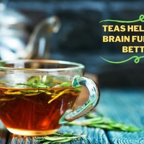 Stream The Best Teas That Will Help Your Brain Function During The ...