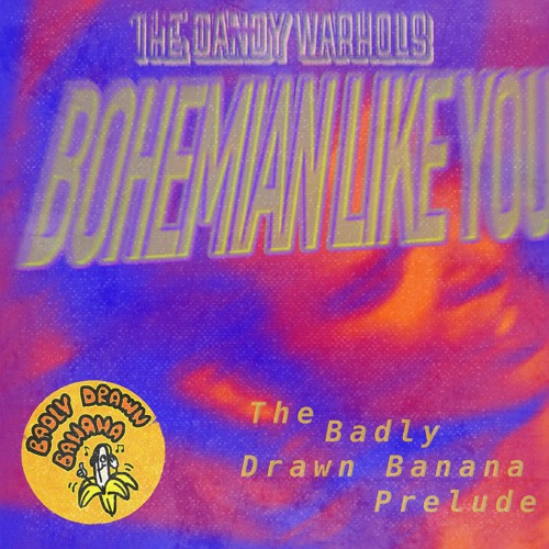 Stream The Dandy Warhols- Bohemian Like You (BDB’s Bootleg) by Badly ...