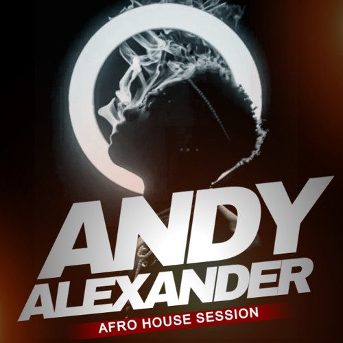 Stream Andy Alexander Afro House Session by Andy Alexander | Listen online for free on SoundCloud