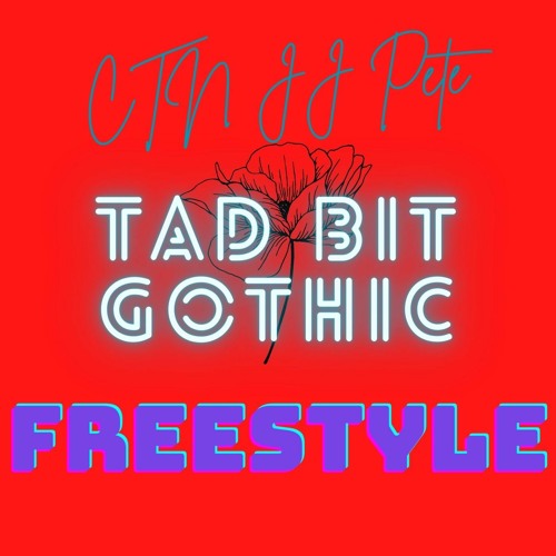 Stream Tad bit Gothic (freestyle) by CTN JJ pete/JJ-san | Listen online ...