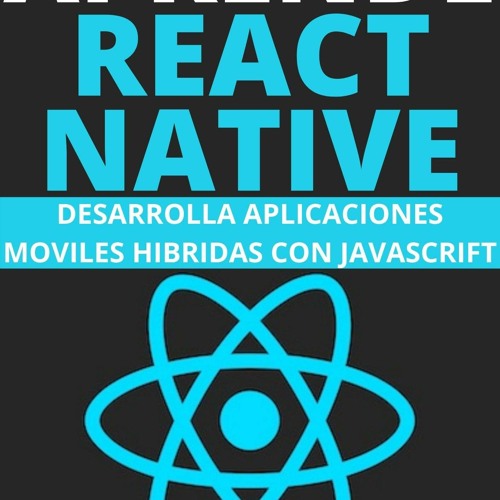 Stream [DOWNLOAD] APRENDE REACT NATIVE DESDE CEROEN ESPAÑOL DESARROLLA APLICACIONES HIBRIDAS by ...