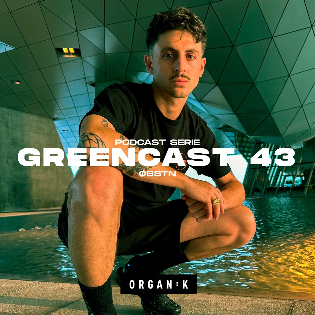 Stream GREENCAST 043 : ØBSTN by ORGANÏK | Listen online for free on SoundCloud