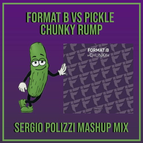 Stream Format:B vs. Pickle - Chunky Rump (Sergio Polizzi Mash Up Mix ...