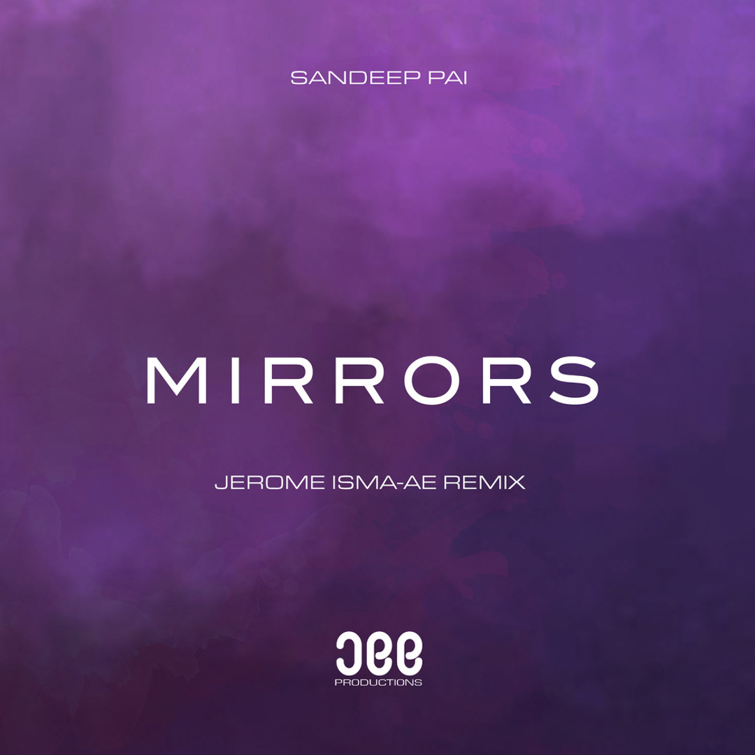 Stream Premiere: Sandeep Pai - Mirrors (Jerome Isma-Ae Remix) [JEE Productions] by When We Dip ...