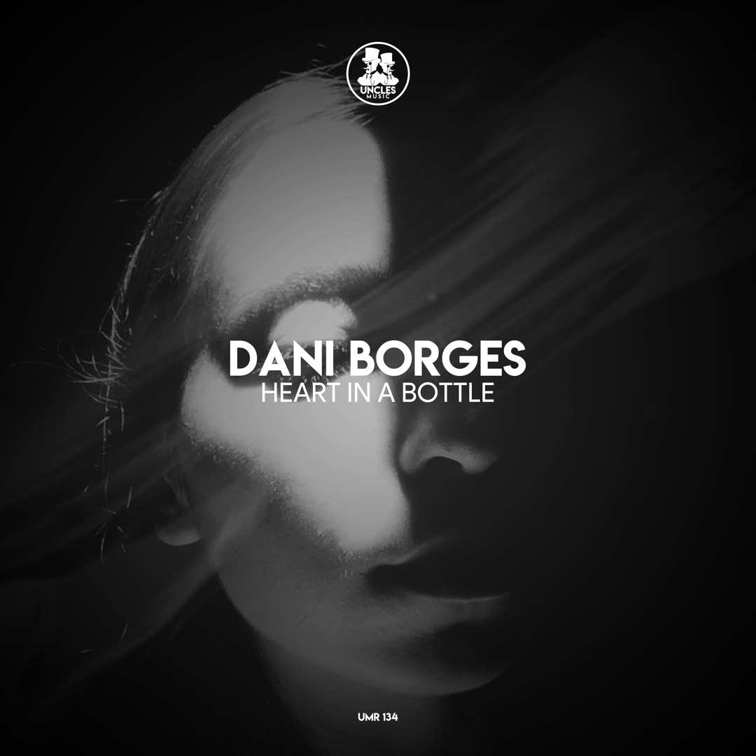 Stream Dani Borges - Heart in a Bottle [UNCLES MUSIC] by UNCLES MUSIC ...