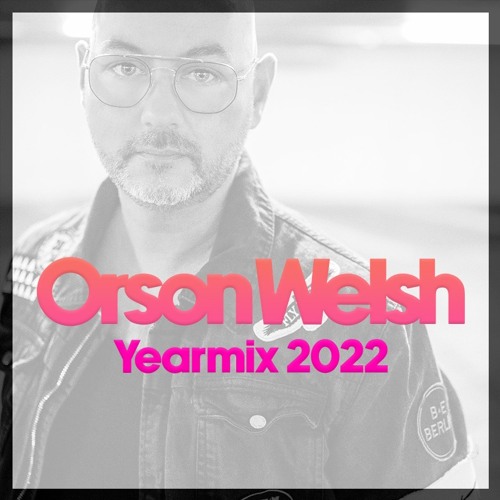 Orson Welsh - Orson Welsh Presents: My Yearmix 2022 2022-12-26