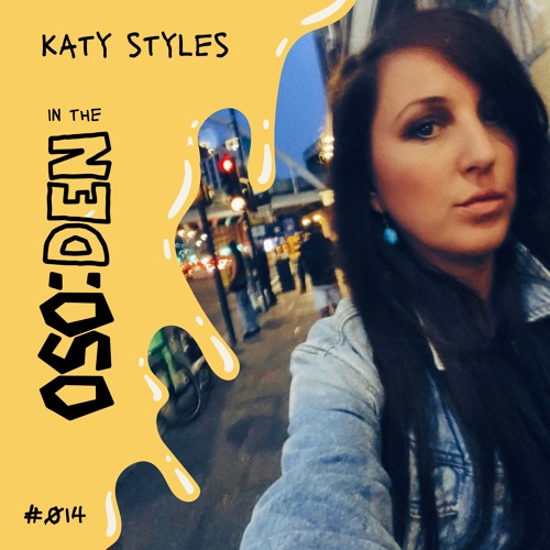 Stream Katy Styles in the OSO:DEN #014 by Bear Winder | Listen online ...