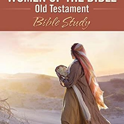Stream $! Women of the Bible Old Testament, Bible Study, Rose Visual ...