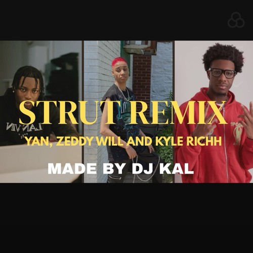 Stream Strut (Remix) ft Zeddy Will and Kyle Rich by DJ Kal | Listen ...