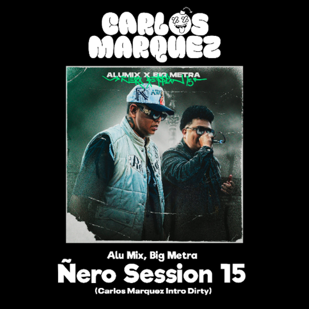 Stream Ñero Session 15 - Alu Mix, Big Metra (Carlos Marquez Extended ...