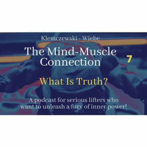 Stream episode THE MIND-MUSCLE CONNECTION - Ep 7: What Is Truth? by The ...