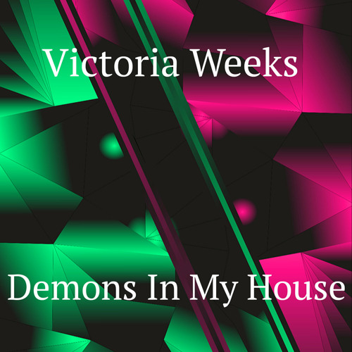 Stream Victoria Weeks - Demons In My House by Victoria Weeks | Listen ...