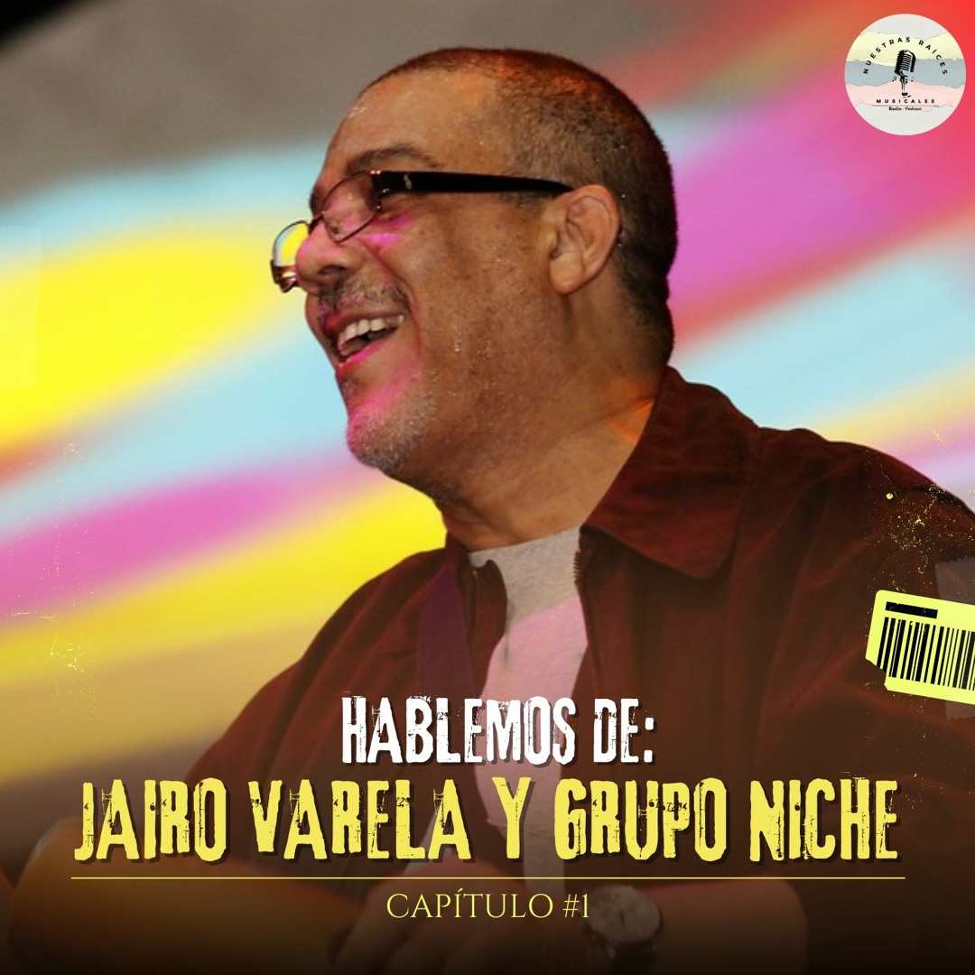 Stream HABLEMOS DE JAIRO VARELA Y GRUPO NICHE by Nuestras Raíces ...