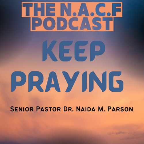 Stream Senior Pastor Dr. Naida M. Parson | Keep Praying by The N.A.C.F ...
