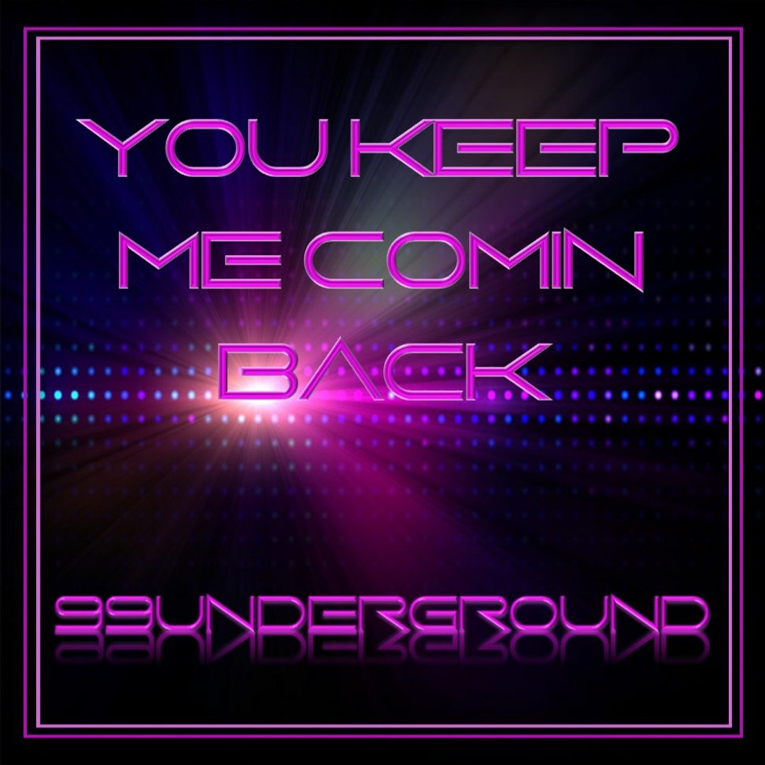 Stream You Keep Me Comin Back by 99Underground | Listen online for free ...