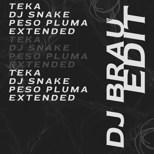 Stream DJ Snake, Peso Pluma - Teka (Extended) by DJ Brau | Listen online for free on SoundCloud
