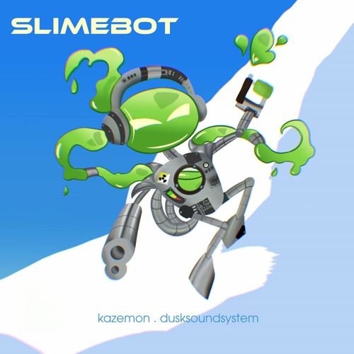 Stream Slimebot ft. dusksoundsystem by Kazemon | Listen online for free ...