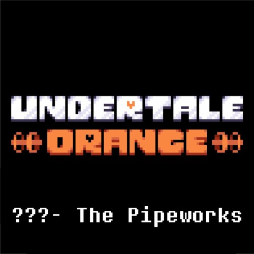 Stream ???- The Pipeworks by Team Papaya's Undertale Orange | Listen ...