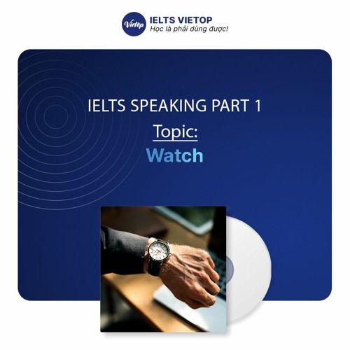 Listen to music albums featuring Bài mẫu topic Watch IELTS Speaking part 1 by IELTS VIETOP ...