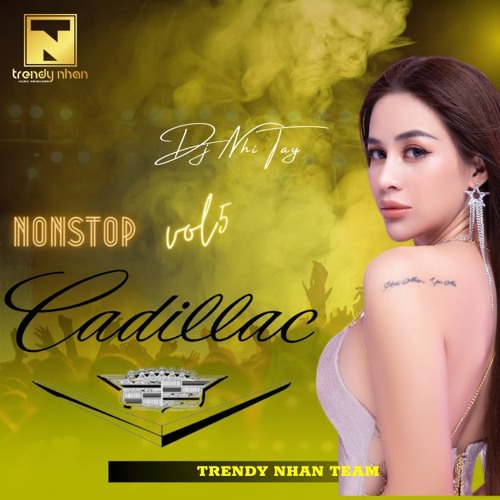 Stream NST Vol 5 '' Cadillac '' - DJ NHITAY ON THE MIX (TRENDY NHÂN TEAM) by Trendy Nhân Team ...